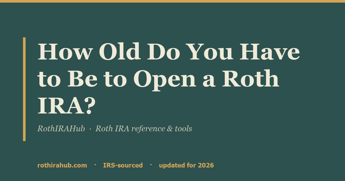 How Old Do You Have to Be to Open a Roth IRA? (No Minimum Age + Earned ...